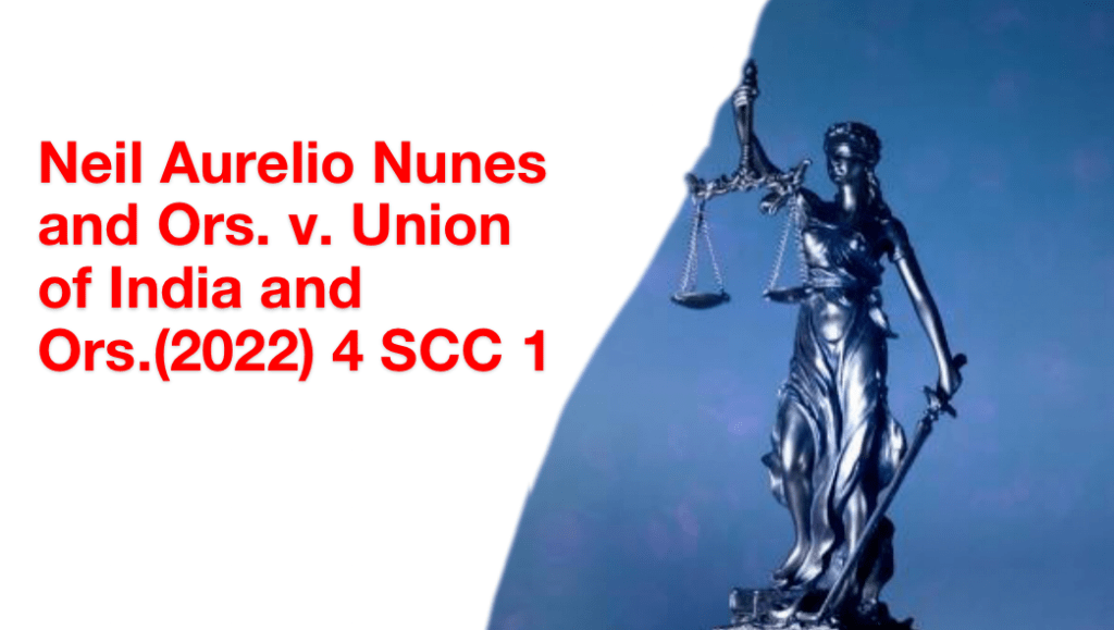 Neil Aurelio Nunes and Ors. versus Union of India and Ors. - Legal Vidhiya