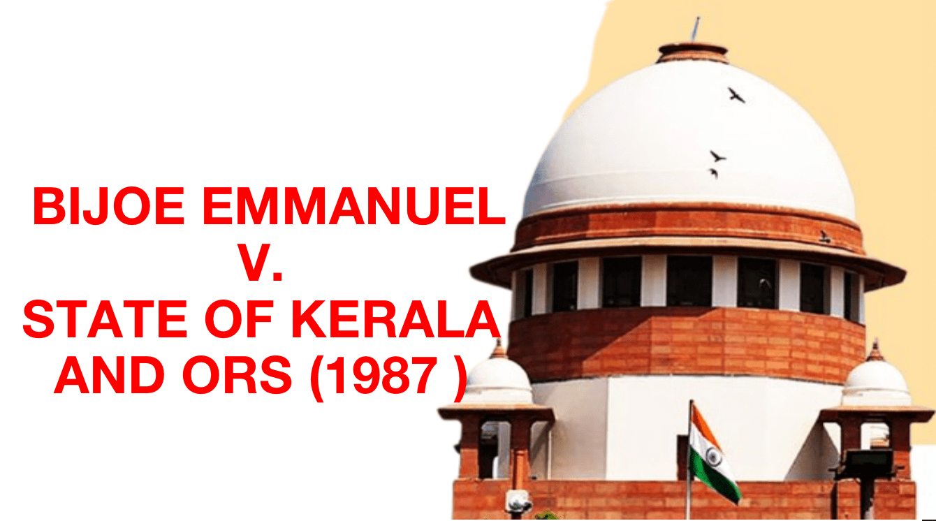 BIJOE EMMANUEL V. STATE OF KERALA AND ORS [A.I.R 1987 SC 748] - Legal ...