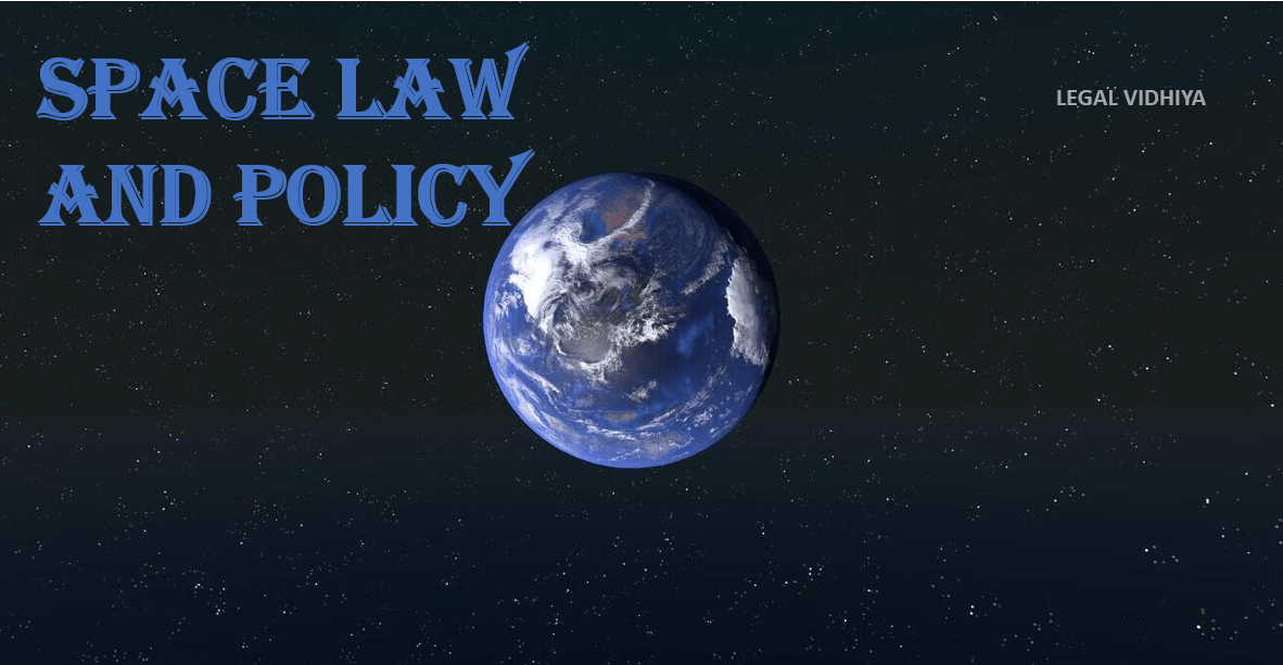 SPACE LAW & POLICY: CRITICAL STUDY OF INTERNATIONAL LEGAL REGULATION ...