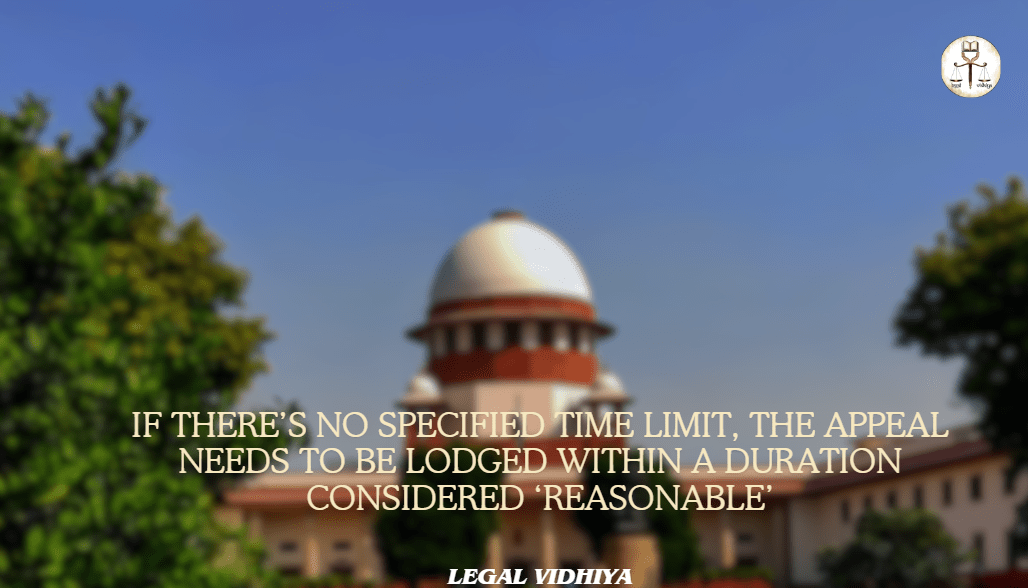 If there’s no specified time limit, the appeal needs to be lodged ...