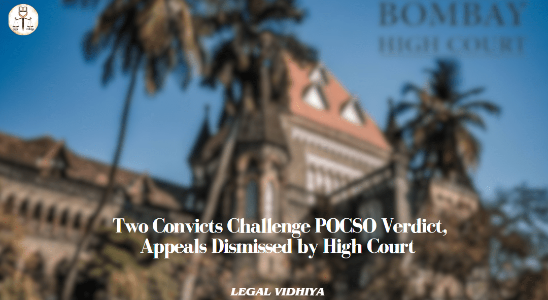 Two Convicts Challenge POCSO Verdict, Appeals Dismissed by High Court ...