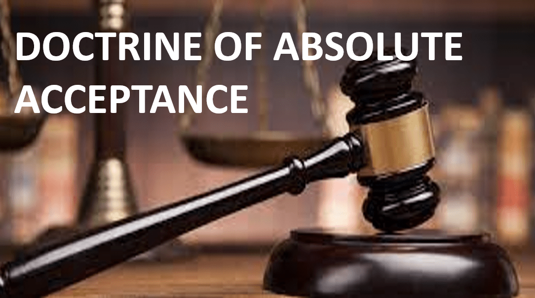 DOCTRINE OF ABSOLUTE ACCEPTANCE - Legal Vidhiya