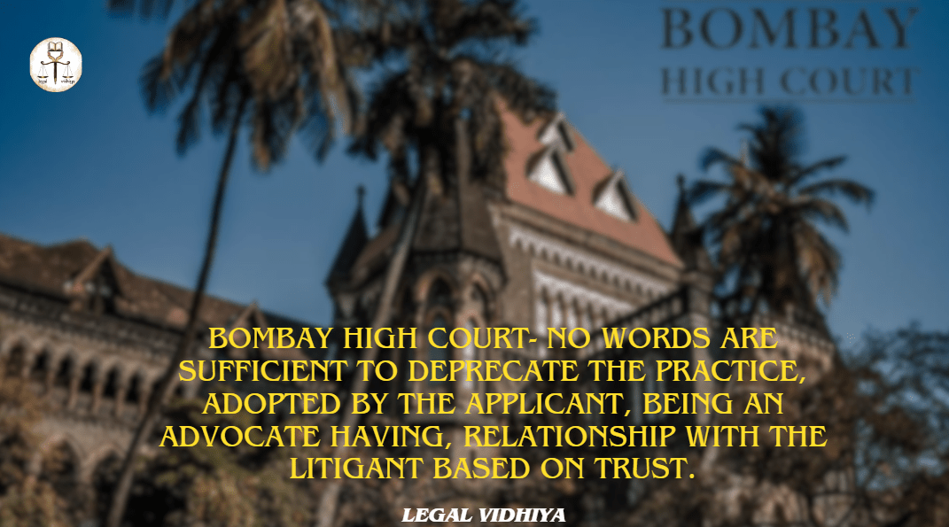 BOMBAY HIGH COURT- No words are sufficient to deprecate the practice ...
