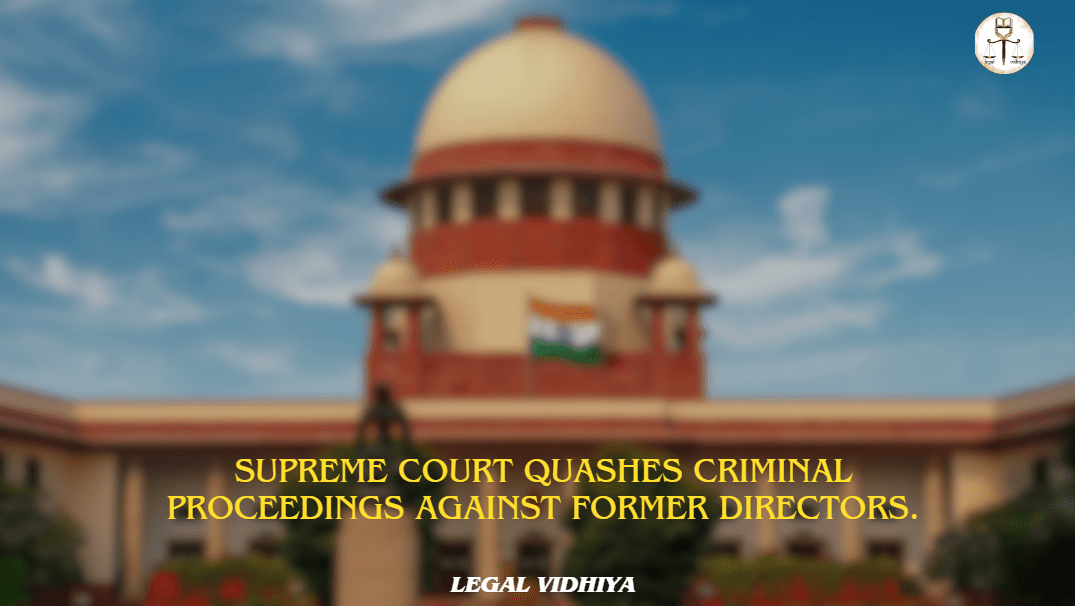 Supreme Court Quashes Criminal Proceedings Against Former Directors. - Legal Vidhiya