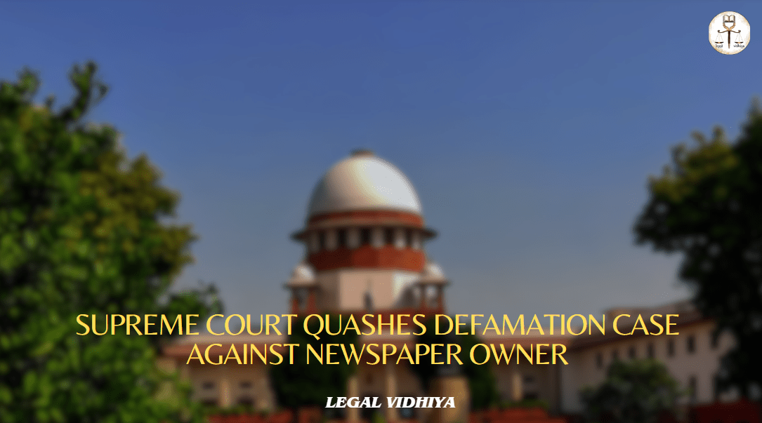 Supreme Court Quashes Defamation Case Against Newspaper Owner - Legal Vidhiya