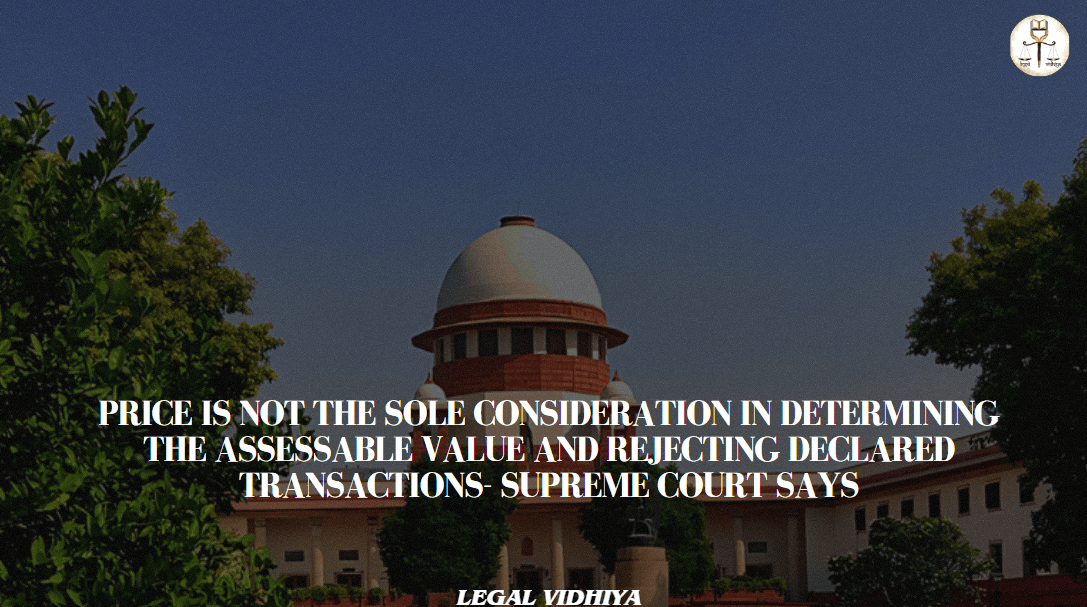Price is not the sole consideration in determining the assessable value ...
