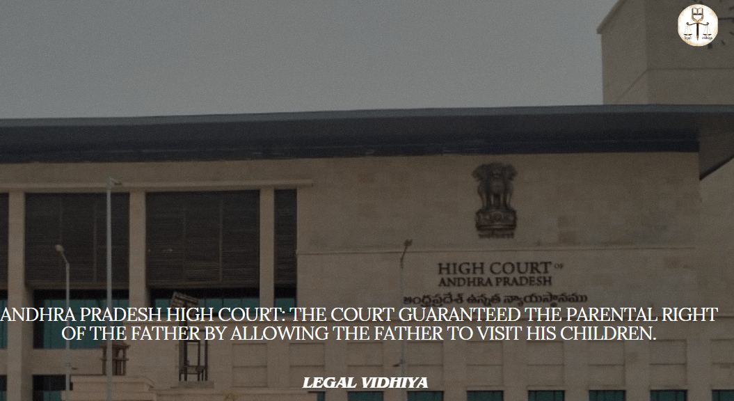 Andhra Pradesh High Court: The Court guaranteed the parental right of ...