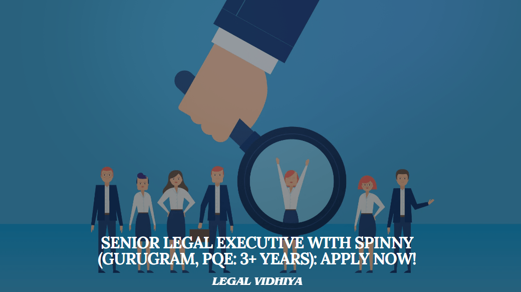 Senior Legal Executive with Spinny (Gurugram, PQE: 3+ Years): Apply Now ...