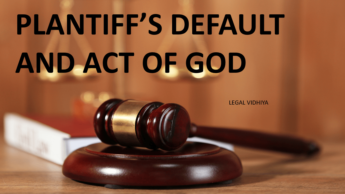 PLANTIFF’S DEFAULT AND ACT OF GOD - Legal Vidhiya