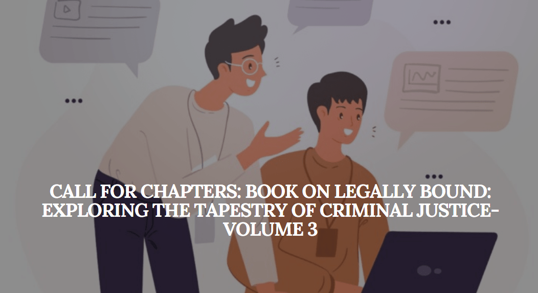 CALL FOR CHAPTERS: BOOK ON LEGALLY BOUND: EXPLORING THE TAPESTRY OF ...