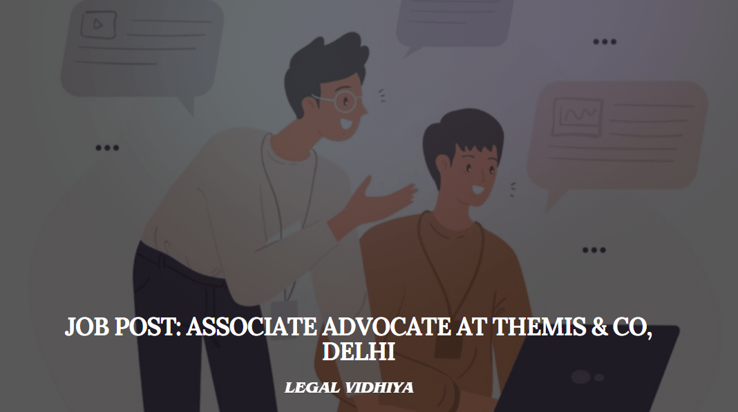 JOB POST: Associate Advocate at Themis & Co, Delhi - Legal Vidhiya