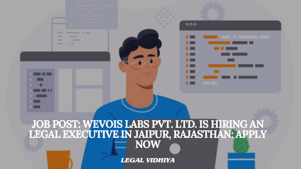 JOB POST: WeVOIS Labs Pvt. Ltd. is Hiring an Legal Executive in Jaipur ...