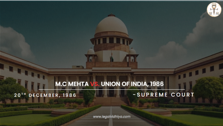 CASE ANALYSIS : M.C MEHTA VS. UNION OF INDIA, 1986 ( Oleum Gas Leak Case ) - Legal Vidhiya